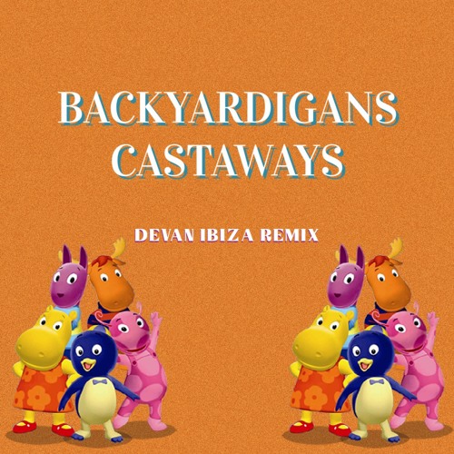 Stream BACKYARDIGANS CASTWAYS - Devan Ibiza Remix by DevanIbiza | Listen online for free on ...