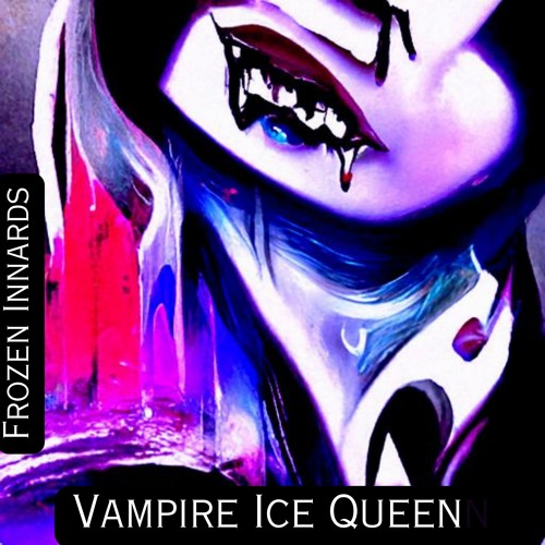 Stream Vampire Ice Queen by Frozen Innards | Listen online for free on ...