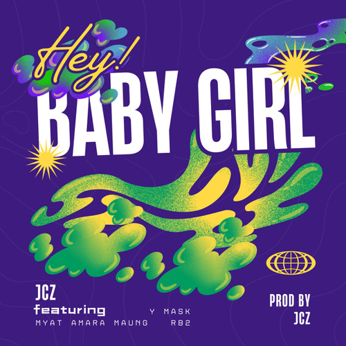 Stream Hey! Baby Girl (feat. Y Mask, RB2 & Myat Amara Maung) by JCZ ...