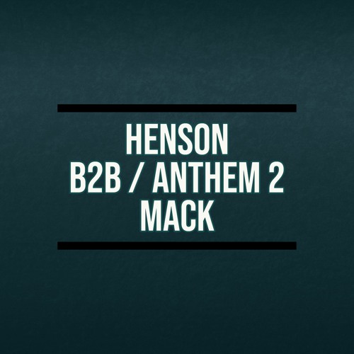 Stream HENSON & MACK - B2B - ANTHEM 2 (23) by MACK | Listen online for ...