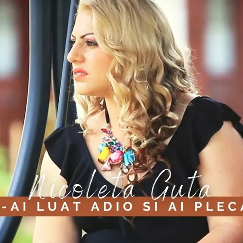 Stream Nicoleta Guta - Ti-ai luat adio si ai plecat by ONLYFUN🖤 ...