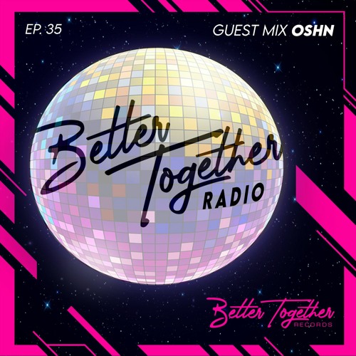 Stream Better Together Radio #35: OSHN Mix by Better Together Records ...