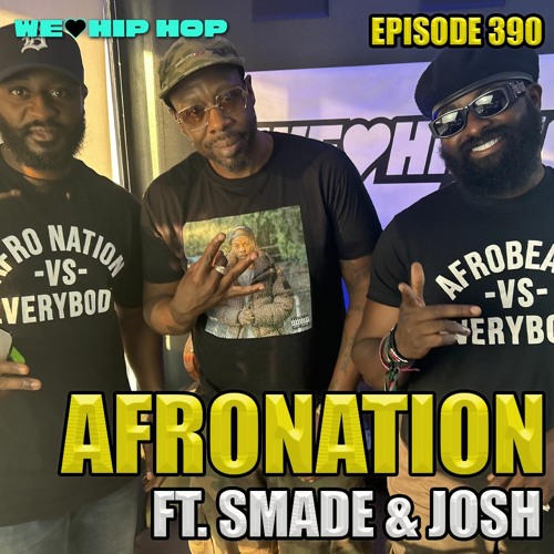 Stream episode Episode 390 | AFRONATION ft Organizers Smade & Josh | We Love Hip Hop by We Love ...