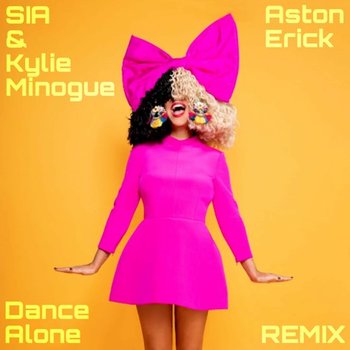 Stream Sia & Kylie Minogue - Dance Alone (Aston Erick Dance Remix) by ...