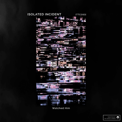 Stream [TTC093] ISOLATED INCIDENT - Watched Him by The Techno's ...