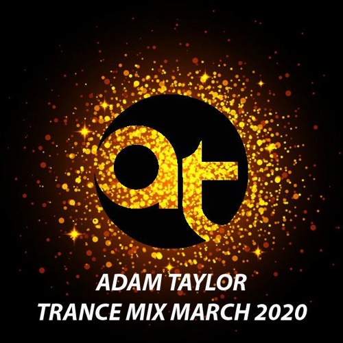 Stream Adam Taylor - Trance Mix March 2020 by DJ Adam Taylor Official ...