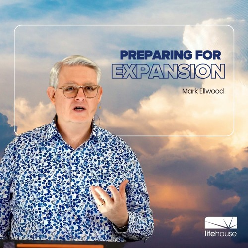 Stream Preparing For Expansion | Mark Ellwood | LifeHouse Church | Feb ...