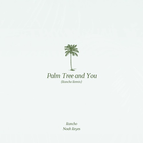 Stream Palm Tree And You (Rancho Remix) by Noah Reyes | Listen online ...