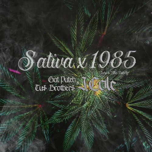 Stream Gat Putch, Tu$ Brother$ x J.Cole - Sativa x 1985 (Intro to "The ...