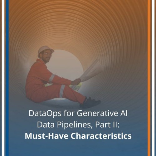 Stream DataOps for Generative AI Data Pipelines, Part II: Must-Have ... Stream DataOps for Generative AI Data Pipelines, Part II: Must-Have ...