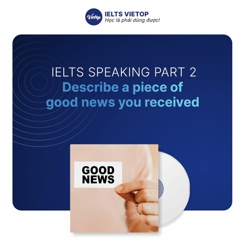 Stream IELTS Speaking Part 2 – Describe a piece of good news you ...