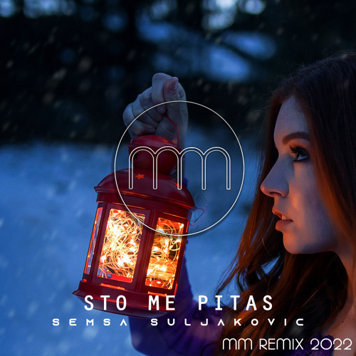 Stream Semsa Suljakovic - Sto Me Pitas (MM Remix 2022) by DJ MM ...