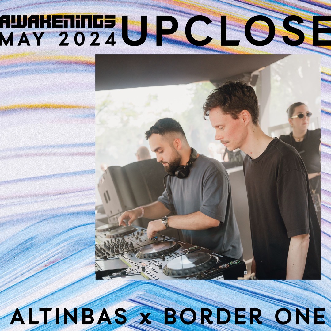 Stream Altinbas x Border One - Awakenings Upclose 2024 by Awakenings ...