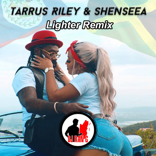 Stream Tarrus Riley ft. Shenseea & Rvssian - Lighter (DJ Ran G Hype ...