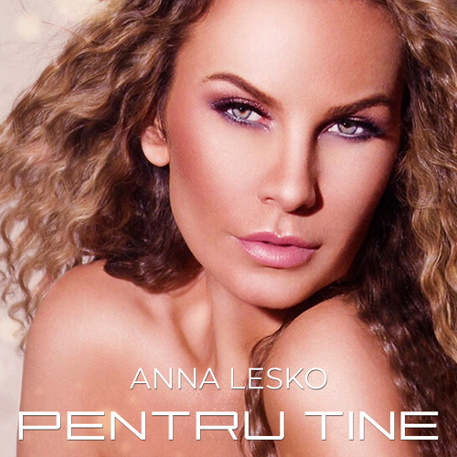 Stream Pentru tine by Anna Lesko | Listen online for free on SoundCloud
