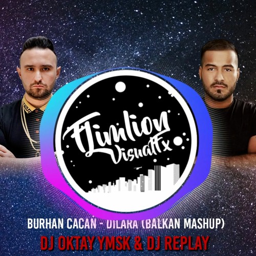 Stream Burhan Cacan - Dilara (Oktay YMSK & Replay Balkan Mashup) by ...