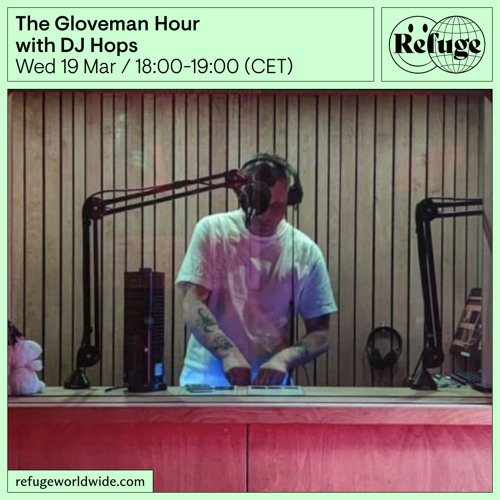 Stream The Gloveman Hour - DJ Hops - 19 Mar 2025 by Refuge Worldwide ...