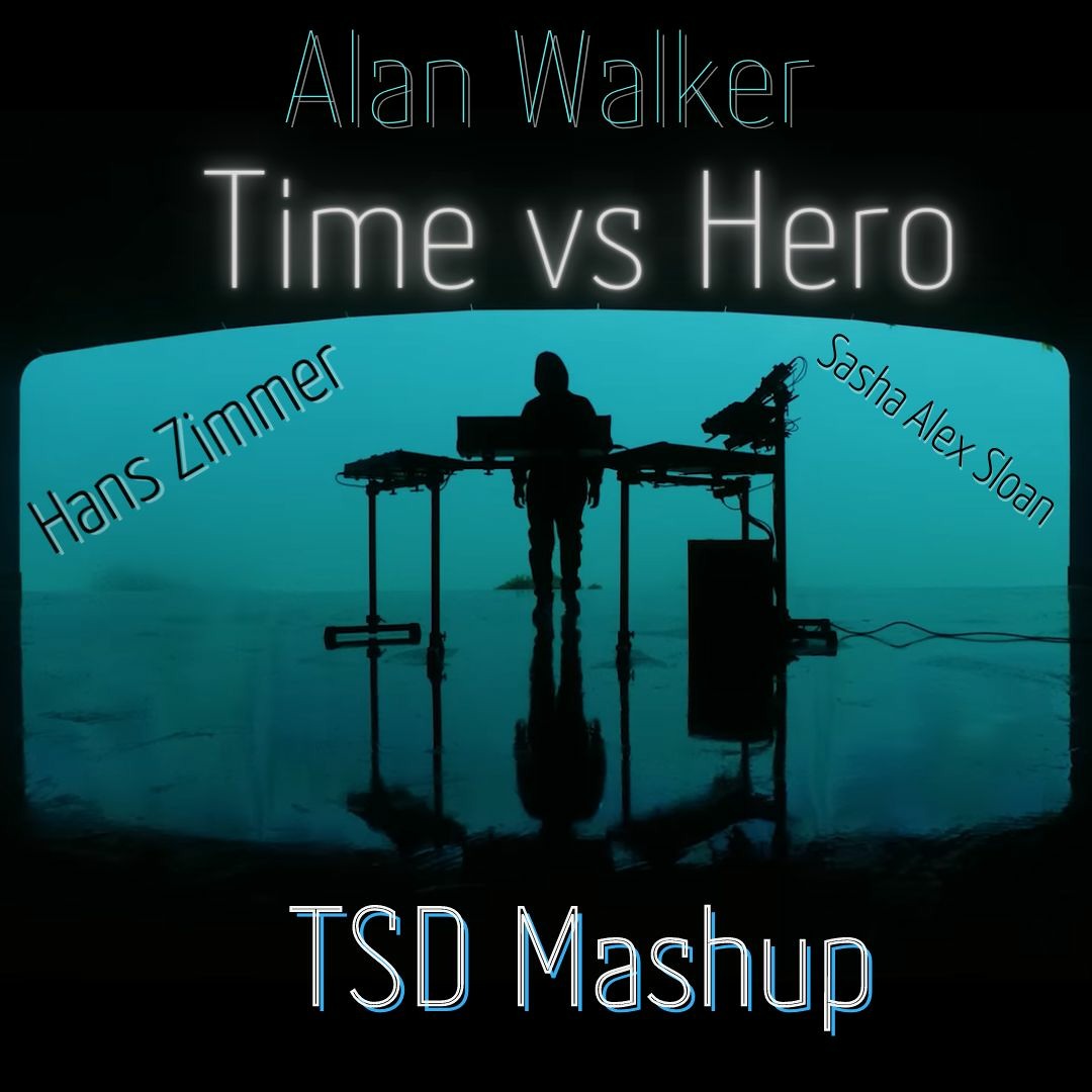 Stream Alan Walker, Hans Zimmer & Sasha Alex Sloan - Time Vs Hero (TSD ...