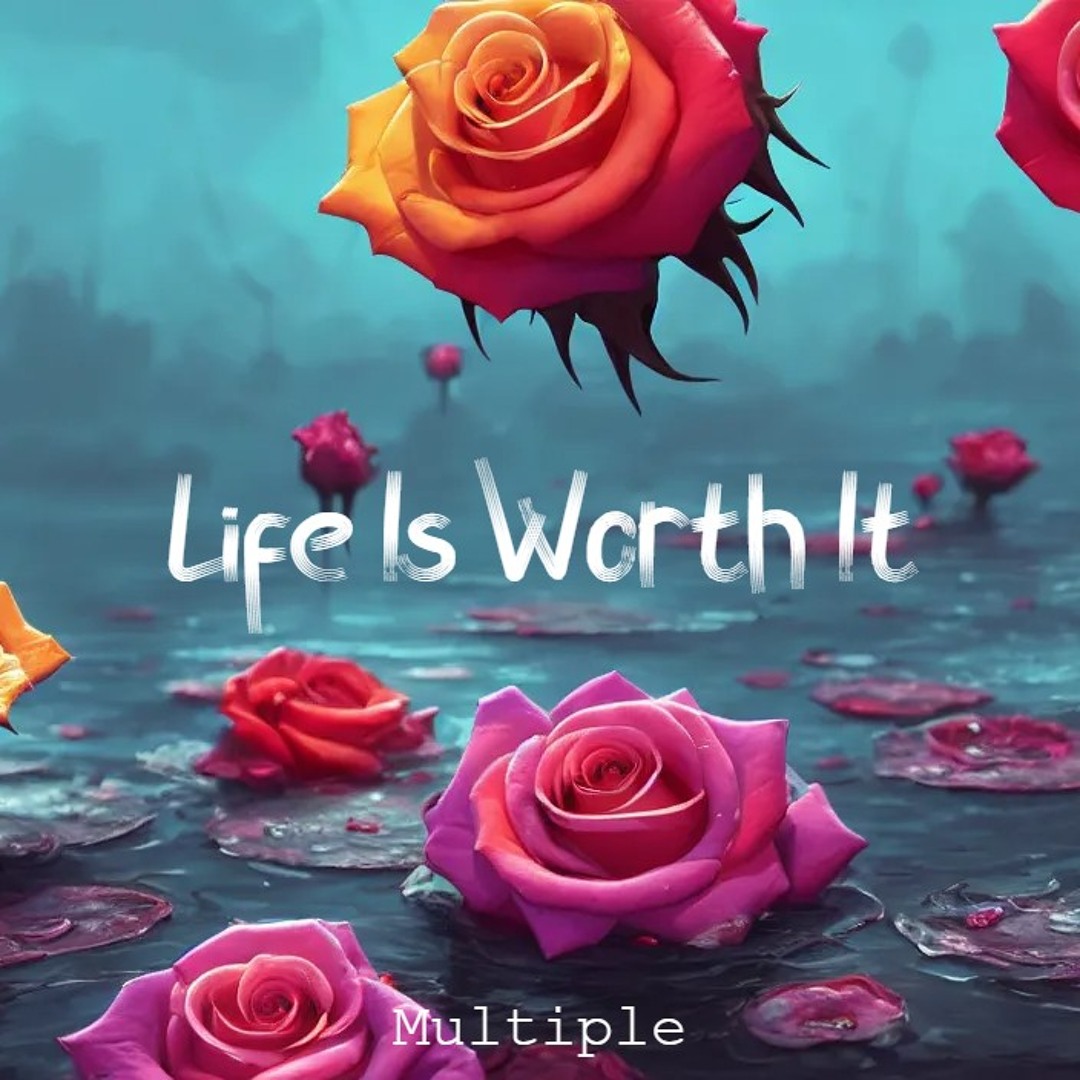 Stream Life Is Worth It by Multiple | Listen online for free on SoundCloud