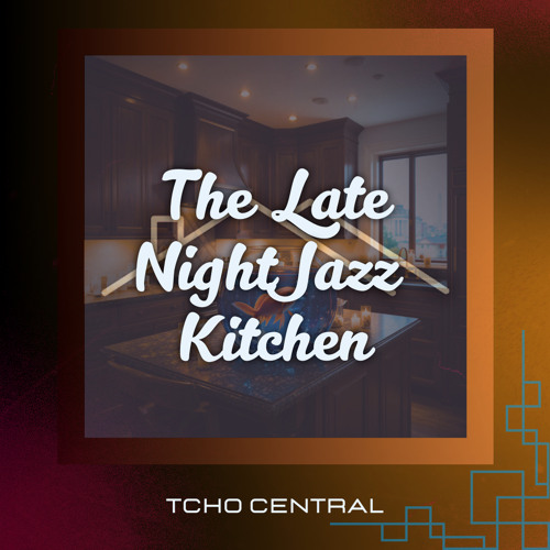 Stream TCHO CENTRAL | Listen to The Late Night Jazz Kitchen playlist online for free on SoundCloud