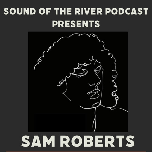 Stream Sound of the River EP 1: Sam Roberts from soundoftheriver_pod ...