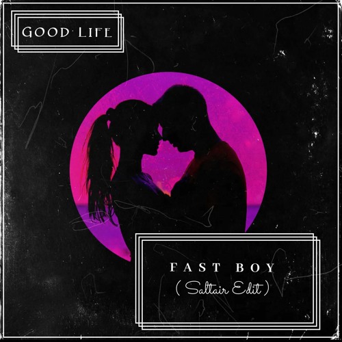 Stream Good Life , FAST BOY , ( Saltair Edit ) by Saltair | Listen ...