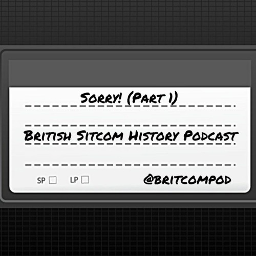 Stream episode Sorry (Part 1) by British Sitcom History Podcast podcast ...