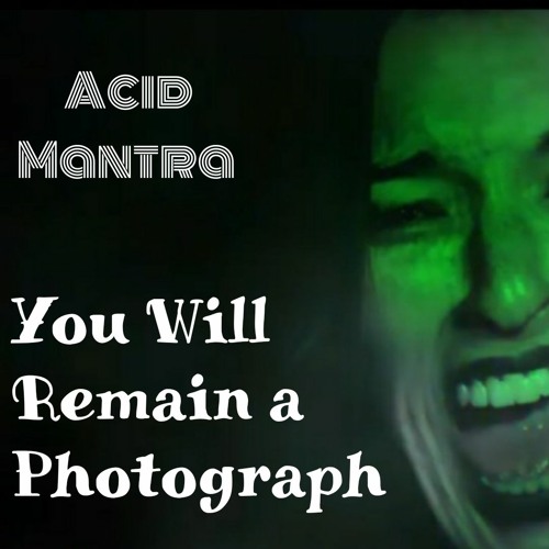Stream AcidMantra - You Will Remain A Photograph by Acid Mantra ...