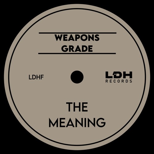 Stream Weapons Grade - The Meaning [LDHF] (FREE DL) by LDH Records ...