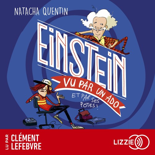 Stream 100 % Bio - Einstein vu par un ado de Natacha Quentin lu par ...