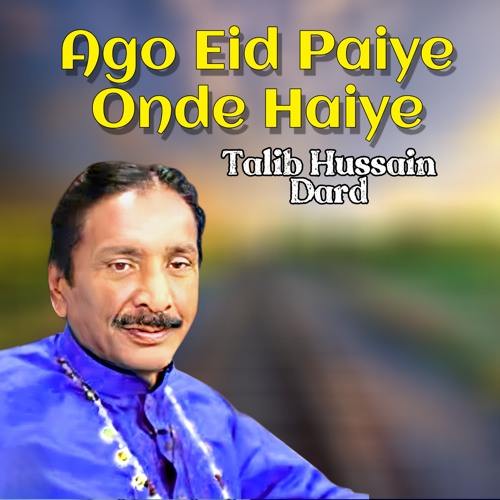 Stream Ago Eid Paiye Onde Haiye by Talib Hussain Dard | Listen online ...