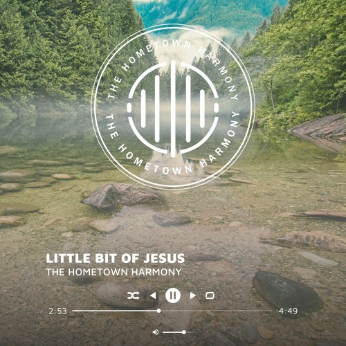 Stream LITTLE BIT OF JESUS by The Hometown Harmony | Listen online for ...