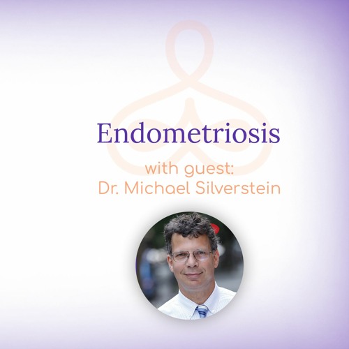 Stream "Endometriosis" - with Dr. Michael Silverstein by Healthful ...