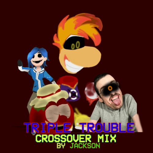Stream Triple Trouble Crossover Mix by JacksonLikesFNFMods67 | Listen ...