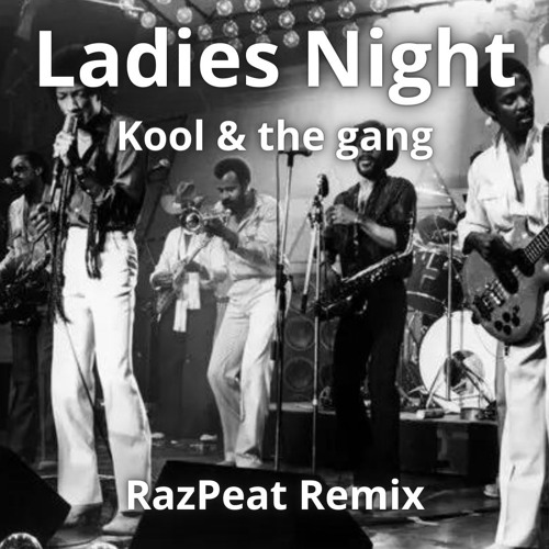 Stream Ladies Night - Kool & The Gang (RazPeat Remix) by RazPeat ...