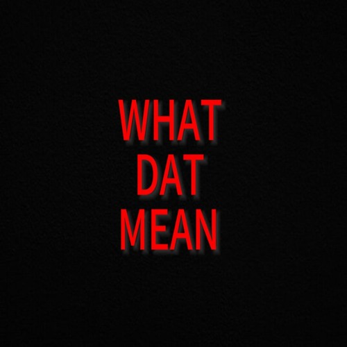 Stream What Dat Mean by 313.Tra | Listen online for free on SoundCloud
