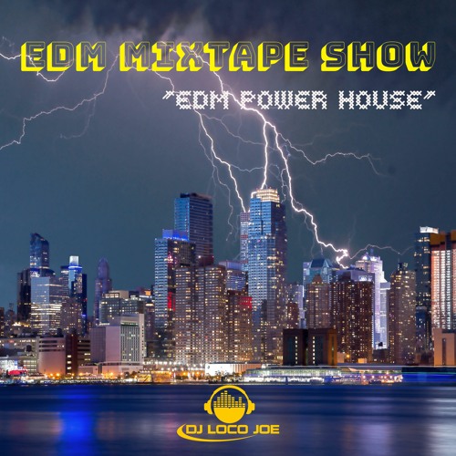 Stream EDM MixTape Show - EDM POWER HOUSE by DJ Loco Joe | Listen ...