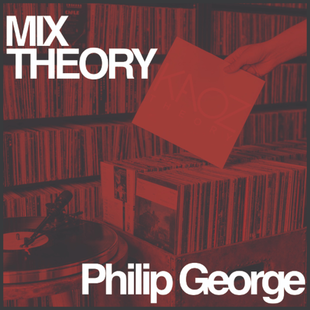 Stream MIX THEORY 001 - Philip George by Kaoz Theory | Listen online for free on SoundCloud