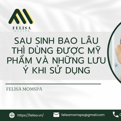 Stream Sau sinh bao lâu thì dùng được mỹ phẩm? Cần lưu ý những gì? by FELISA MOMSPA | Listen ...