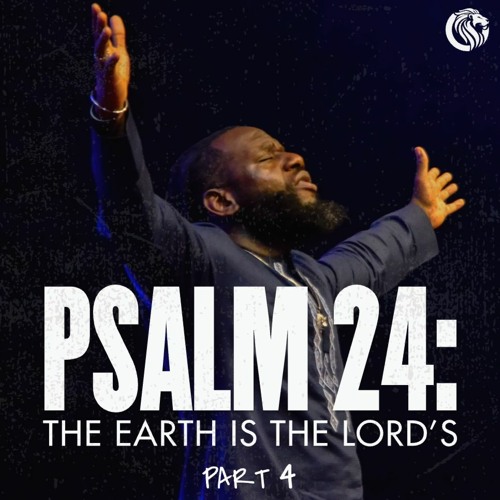 Stream Psalm 24: The Earth Is The Lord's - Part 4 by Jimmy Odukoya ...