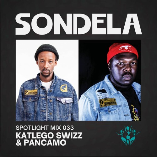 Stream Sondela Spotlight 033 - Katlego Swizz B2B Pancamo by Sondela ...