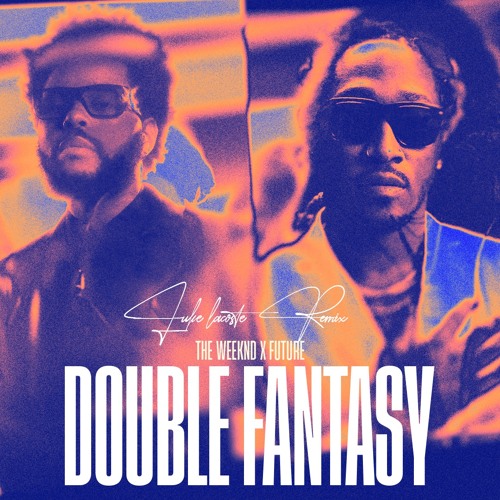 Stream THE WEEKND x FUTURE - DOUBLE FANTASY (LUKE LACOSTE REWORK) by ...