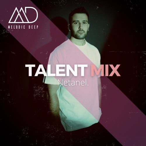 Stream MELODIC DEEP TALENT MIX SERIES #135 | Netanel. by Melodic Deep ...