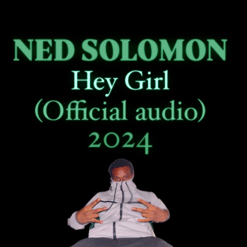 Stream Ned Solomon - Hey Girl (official audio) reggae 2k24 by NED ...
