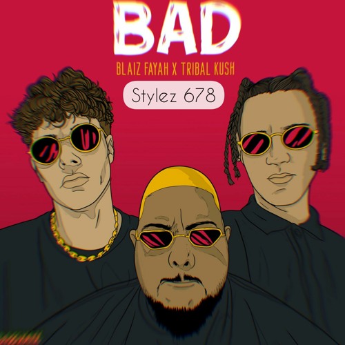 Stream Blaiz Fayah ft Tribal Kush - BAD ( STYLEZ 678 ) by stylez678 | Listen online for free on ...