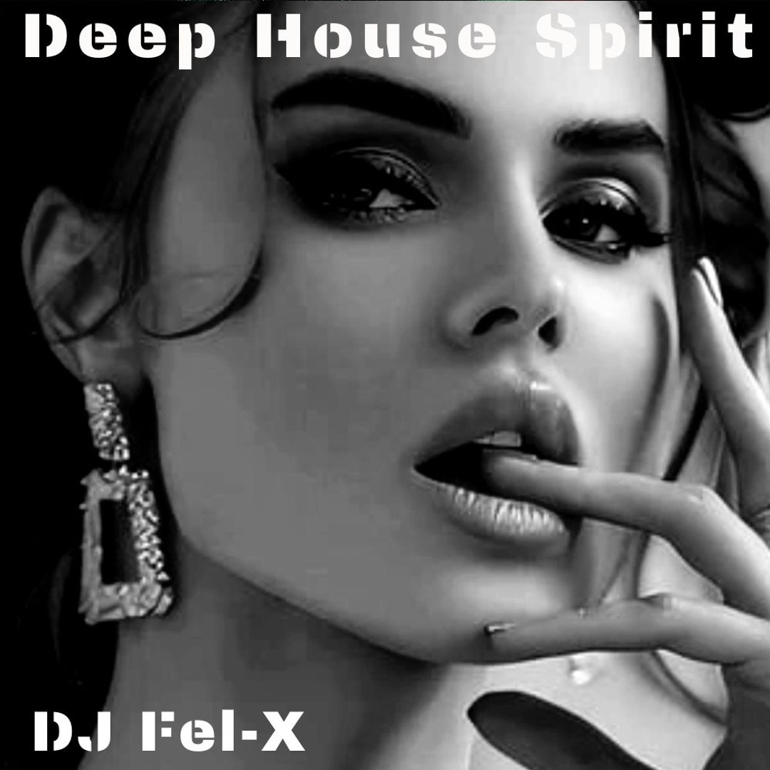 Stream Deep House Spirit Mix DJ Fel-X by DJ Fel-X | Listen online for free on SoundCloud