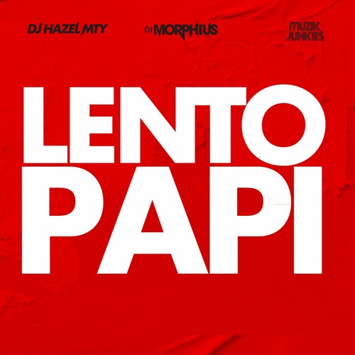 Stream Lento Papi - DJ Hazel Mty, DJ Morphius & Muzik Junkies (Extended ...
