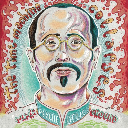 Stream The Time Machine Collapses by M.H.'s Psychedelic Ground # ...