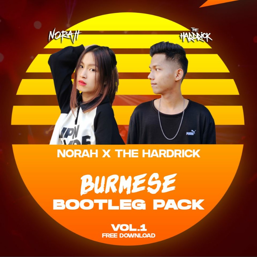 Stream BURMESE BOOTLEG PACK Vol.1 - NORAH x The Hardrick by The ...