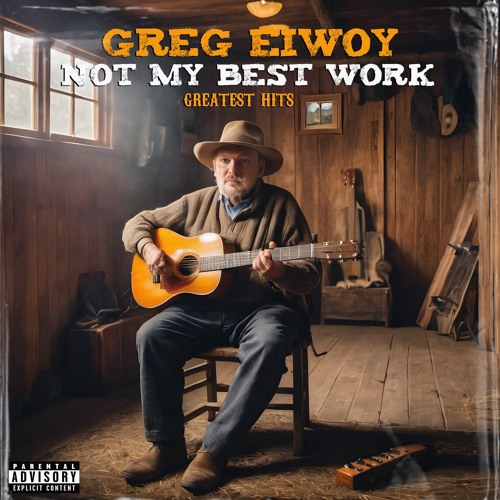 Stream Greg Eiwoy | Listen to Not My Best Work (Greatest Hits) playlist ...